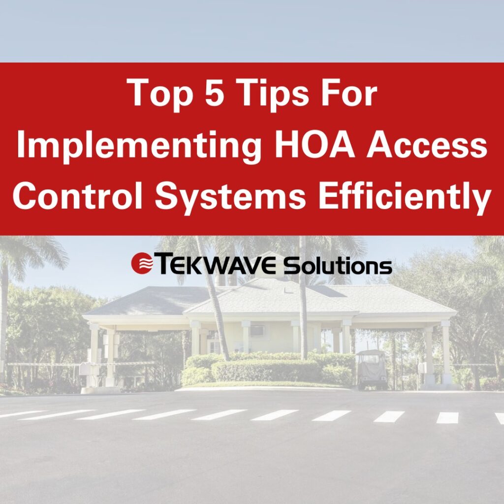 Top 5 Tips For Implementing HOA Access Control Systems Efficiently - TEKWave Solutions